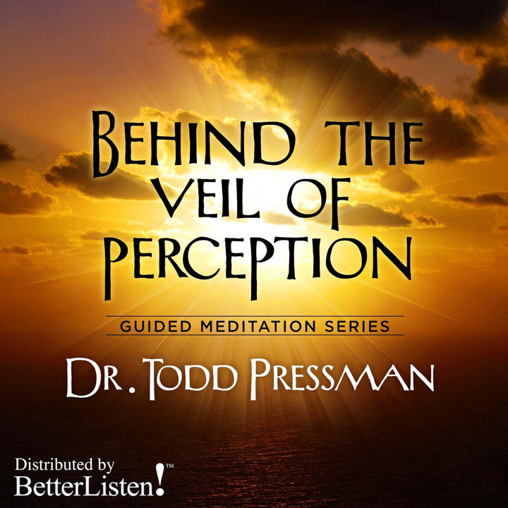 Behind the Veil of Perception by Dr. Todd Pressman – BetterListen!